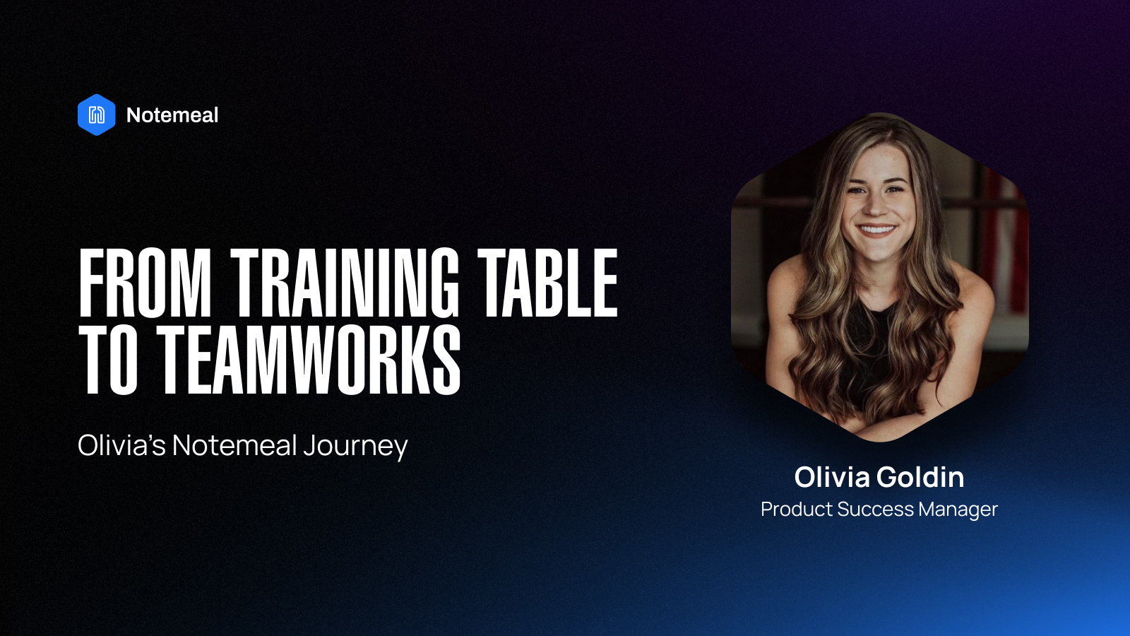 From Training Table to Teamworks: Olivia's Notemeal Journey